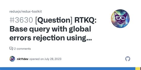 Question RTKQ Base Query With Global Errors Rejection Using Default FetchBaseQuery Or
