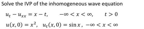 Solved Solve The Ivp Of The Inhomogeneous Wave Equation Ut