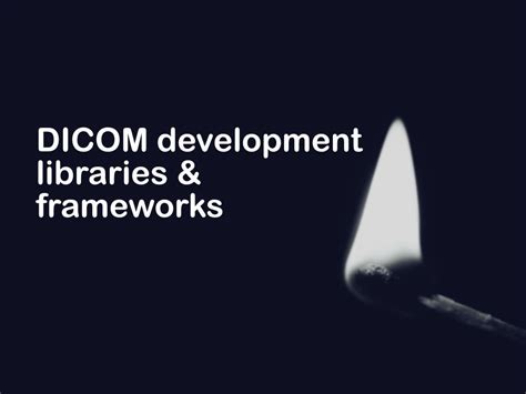 DICOM Development Libraries And Frameworks For Building Medical Imaging Apps