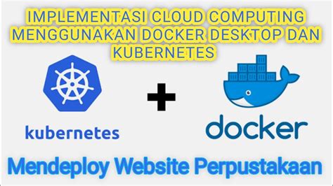Implementasi Cloud Computing Menggunakan Docker Desktop Dan Kubernetes Deploy Website Youtube