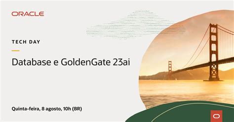Veja Como O Oracle Database 23ai E Goldengate 23ai Irão Acelerar O Crescimento E A Transformação