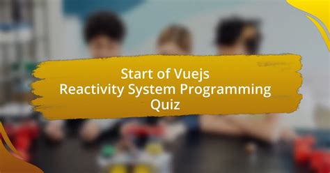 Vuejs Reactivity System Programming Quiz Sg
