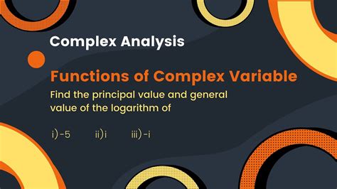 Find The Principal Value And General Value Of The Logarithm Of I 5 Ii I Iii I Complex