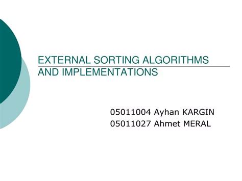 PPT EXTERNAL SORTING ALGORITHMS AND IMPLEMENTATIONS PowerPoint Presentation ID