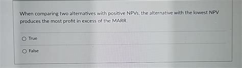Solved When Comparing Two Alternatives With Positive Npvs