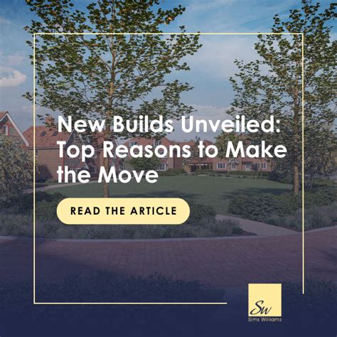 New Builds Unveiled Top Reasons To Make The Move Sims Williams