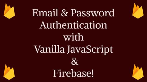 Firebase Email And Password Authentication With Vanilla Javascript Learn Firebase Authentication