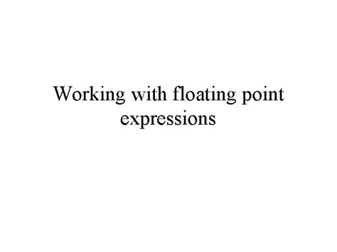 Working With Floating Point Expressions Arithmetic Expressions Using