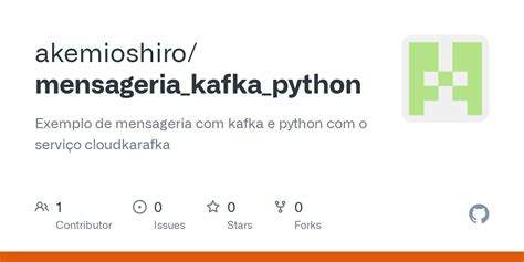 Github Akemioshiromensageriakafkapython Exemplo De Mensageria Com
