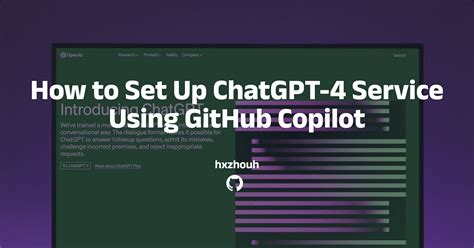 How To Set Up Chatgpt 4 Service Using Github Copilot By Huizhou92