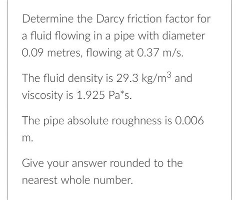 Answered Determine The Darcy Friction Factor For… Bartleby