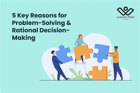 5 Key Reasons For Problem Solving And Rational Decision Making