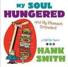 My Soul Hungered And My Stomach Growled By Hank Smith Goodreads