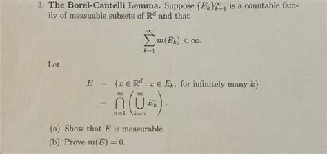 Solved 3 The Borel Cantelli Lemma Suppose Ek K1∞ Is A