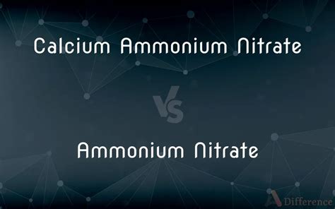 Calcium Ammonium Nitrate Vs Ammonium Nitrate — Whats The Difference