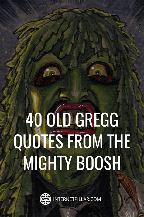 40 Old Gregg Quotes From The Mighty Boosh Artofit