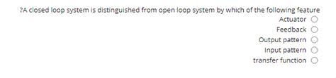 Solved A Closed Loop System Is Distinguished From Open Loop