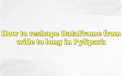How To Reshape Dataframe From Wide To Long In Pyspark
