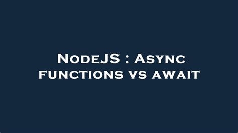 Nodejs Async Functions Vs Await Youtube