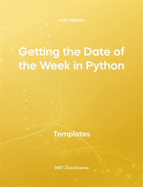 Getting The Date Of The Week In Python Templates 365 Data Science