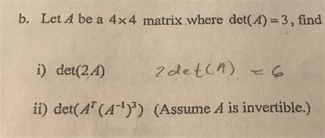 Solved B Let A Be A 4x4 Matrix Where Det A 3 Find I