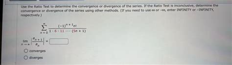 Solved Use The Ratio Test To Determine The Convergence Or