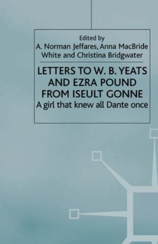 Letters To W B Yeats And Ezra Pound From Iseult Gonne A Girl That Knew All Dante Once By