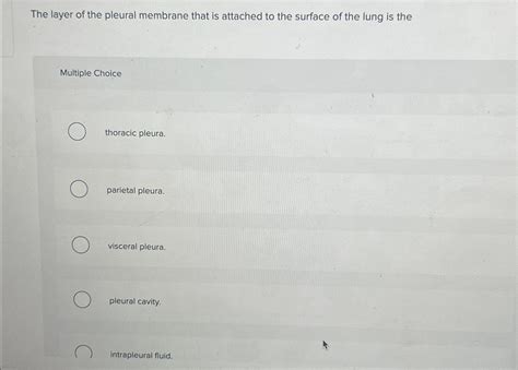Solved The Layer Of The Pleural Membrane That Is Attached To