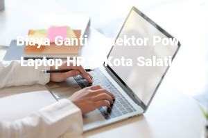 Biaya Ganti Konektor Power Laptop Hp Di Kota Salatiga