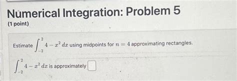 solved numerical integration problem 5 1 point estimate