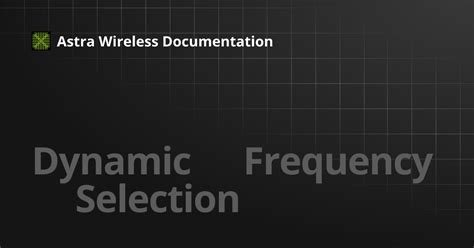 Dynamic ⁣⁣frequency ⁣⁣selection Astra Wireless Documentation