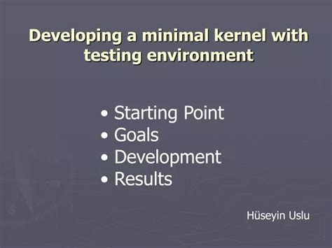 Ppt Developing A Minimal Kernel With Testing Environment Powerpoint Presentation Id6159323