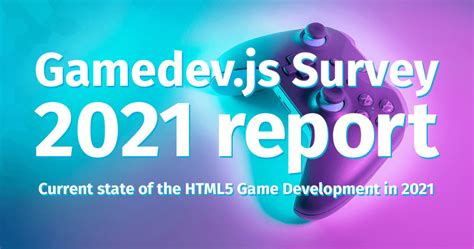 Gamedevjs Survey 2021 Current State Of The Html5 Game Development Gamedevjs Survey 2021 Current State Of The Html5 Game Development