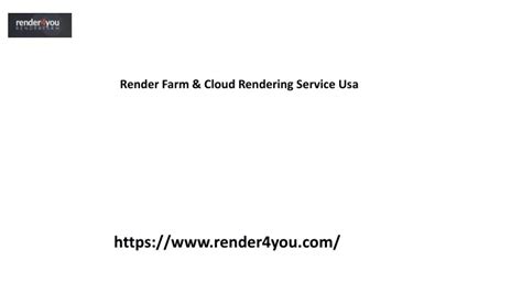 PPT Render Farm Cloud Rendering Service Usa Render You PowerPoint Presentation ID