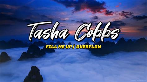 Tasha Cobbs Fill Me Up Overflow Lyric Youtube