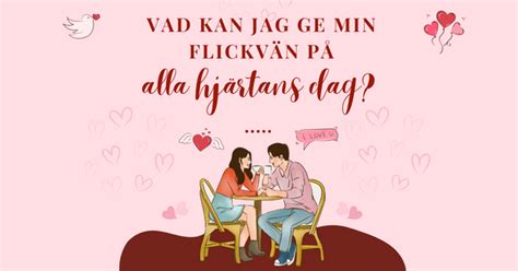 Vad kan jag ge min flickvän på alla hjärtans dag Upplev Kärlek