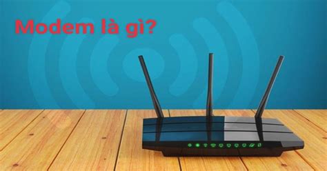 Modem Là Gì Tìm Hiểu ưu Nhược điểm Của Modem