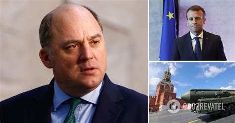 Ядерні погрози РФ Бен Воллес розкритикував позицію Макрона Oboz Ua