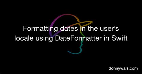 Formatting Dates In The Users Locale Using Dateformatter In Swift