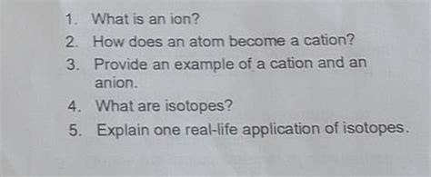 SOLVED 1 What Is An Ion 2 How Does An Atom Become A Cation 3 Provide An Example Of A