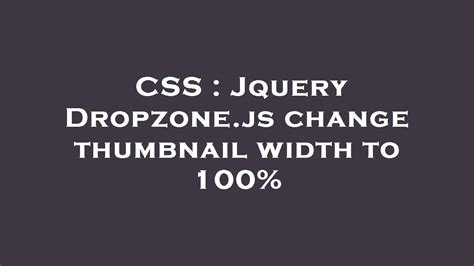 CSS Jquery Dropzone Js Change Thumbnail Width To 100 YouTube