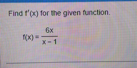 Find F X For The Given Function F X 6 Xx 1 StudyX