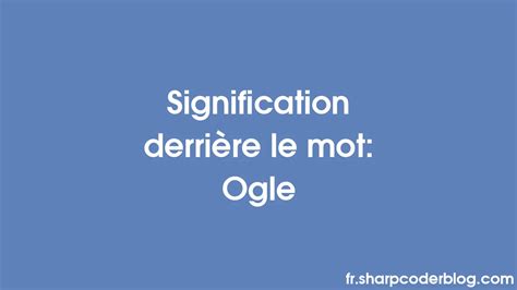 Signification Derrière Le Mot Ogle Sharp Coder Blog Signification Derrière Le Mot Ogle Sharp Coder Blog