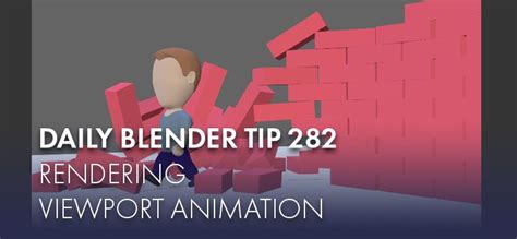 Daily Blender Tip 282 Rendering Viewport Animations Blendernation