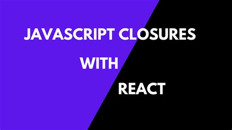 Unlocking The Power Of Closures In React Components By Lanka