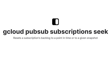 Gcloud Pubsub Subscriptions Seek Fig