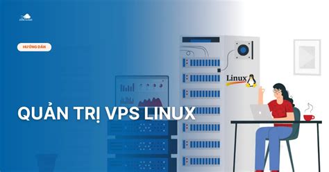 Cách Quản Trị Vps Linux Đơn Giản Hiệu Quả Nhất