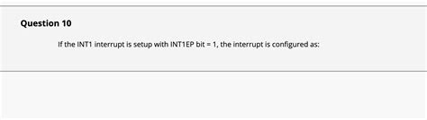 Solved Question 10 If The Int1 Interrupt Is Setup With