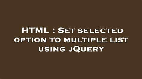 Html Set Selected Option To Multiple List Using Jquery Youtube