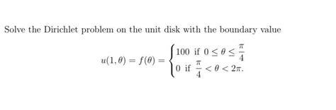 Solved Solve The Dirichlet Problem On The Unit Disk With The Chegg Com